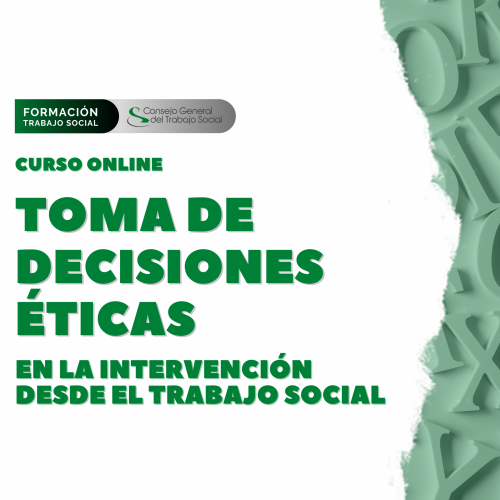 Curso online del Consejo General del Trabajo Social: Toma de decisiones éticas en la ...